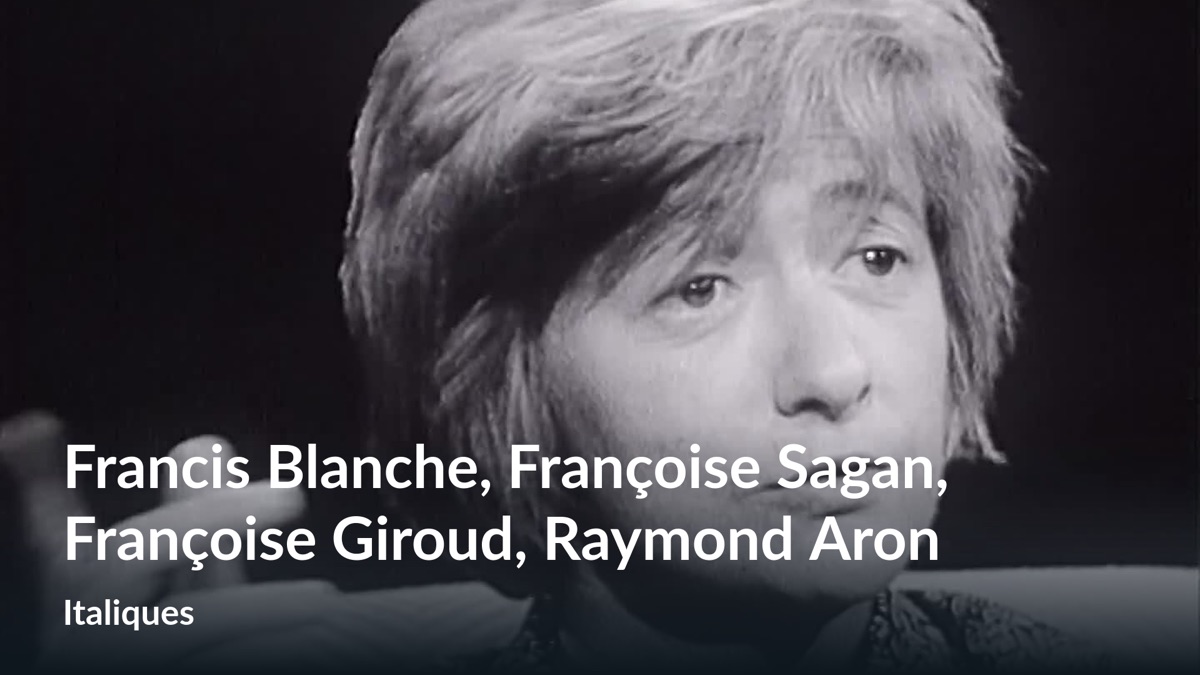 Francis Blanche, Françoise Sagan, Françoise Giroud, Raymond Aron ...