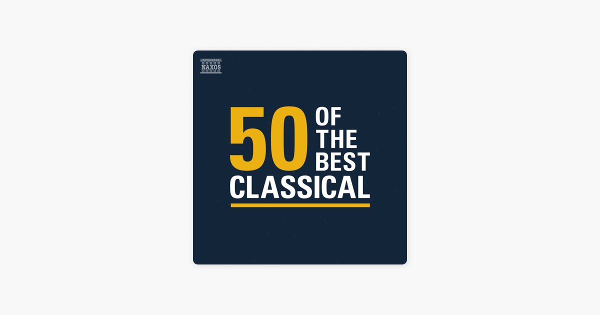‎50 Of The Best Classical by Naxos - Apple Music
