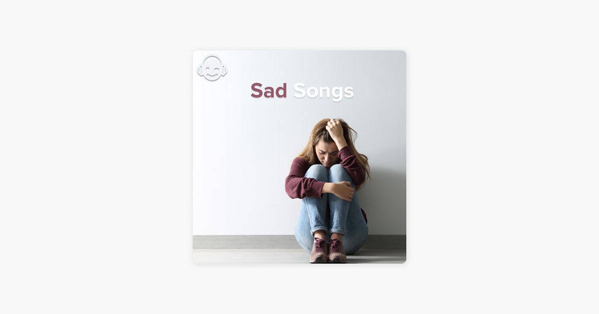 Sad Songs” de Best Playlists Ever! en Apple Music