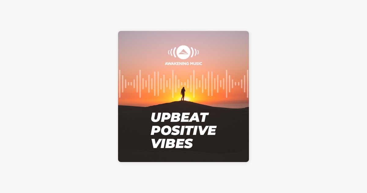 ‎Upbeat Positive Vibes by Awakening Music - Apple Music