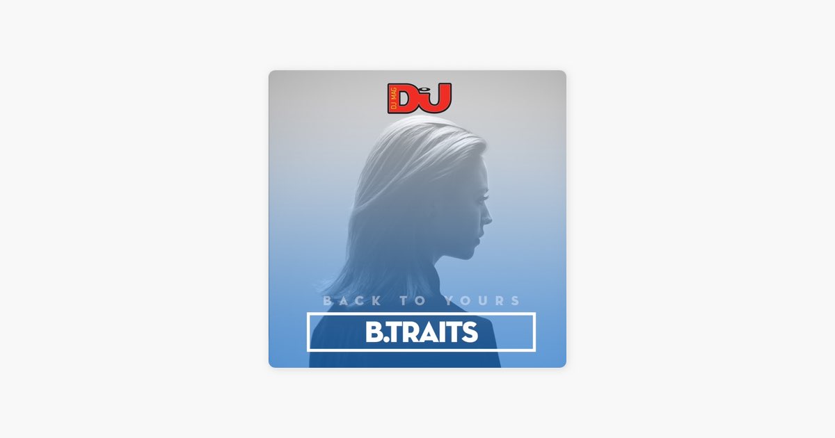 ‎Back To Yours: B.Traits by DJ Mag on Apple Music