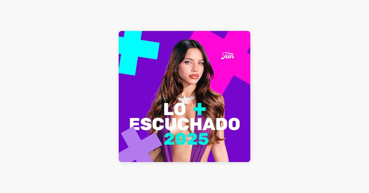 Lo Mas Escuchado 2025 : Éxitos 2025” de Filtr Latino en Apple Music