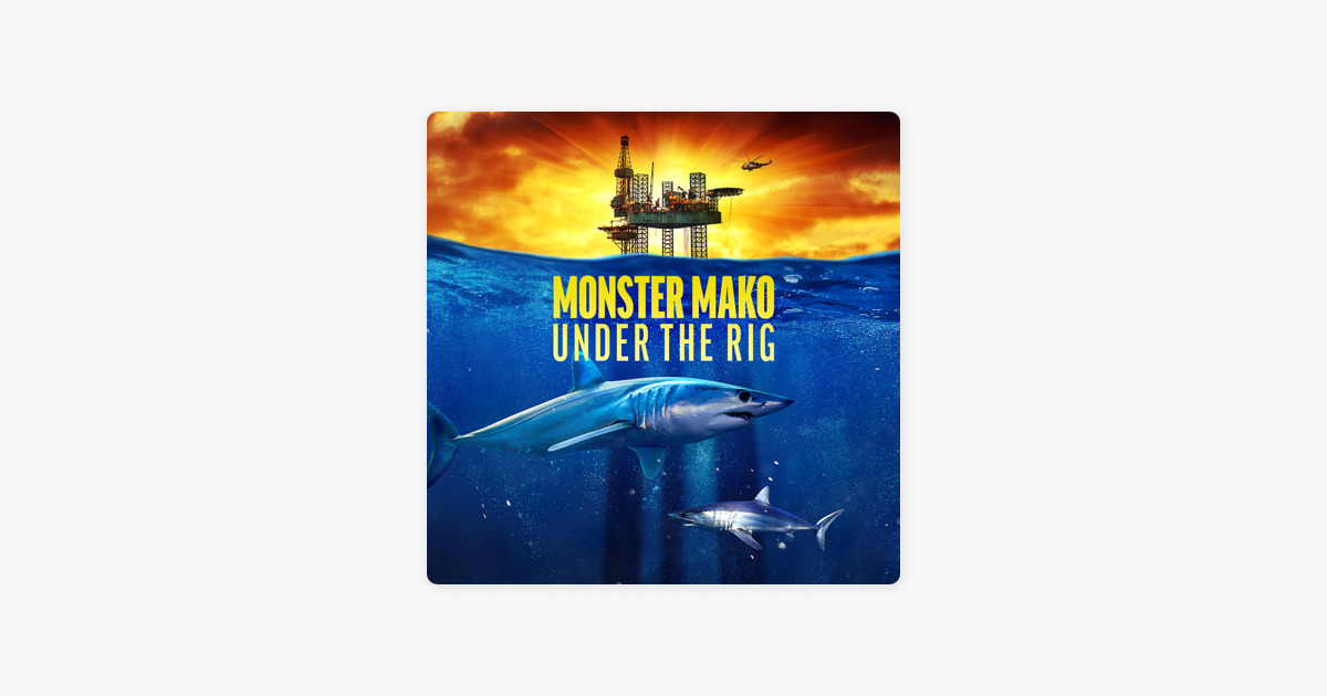 ‎Monster Mako: Under the Rig, Season 1 on iTunes