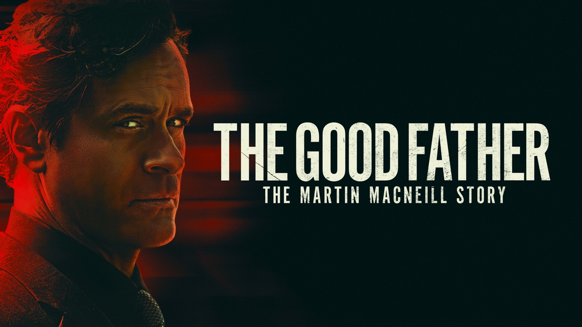 ‎The Good Father: The Martin MacNeill Story - Apple TV
