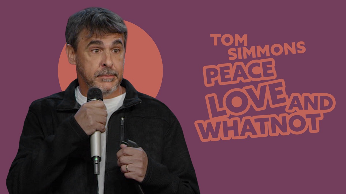 ‎Tom Simmons: Peace Love and Whatnot - Apple TV
