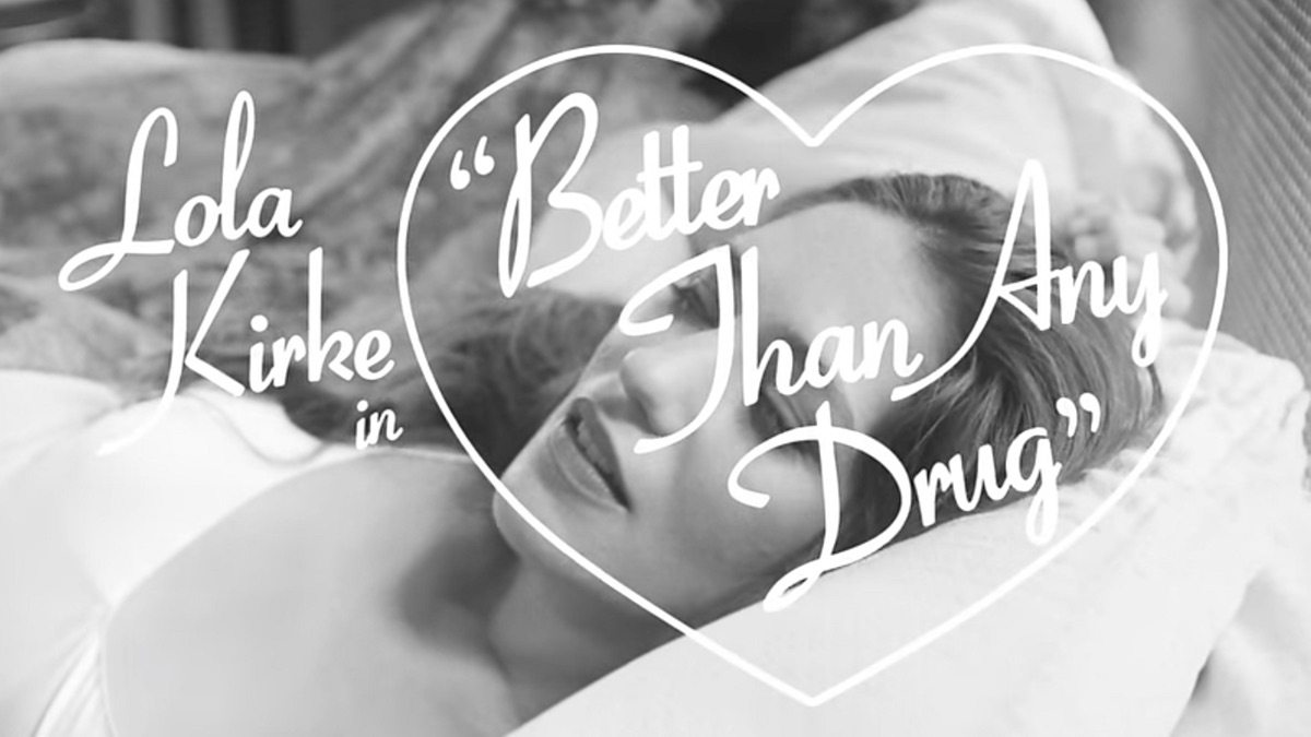 ‎Better Than Any Drug - Lola Kirkeのミュージックビデオ - Apple Music