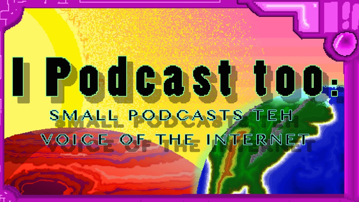 I Podcast Too: Small Podcasts Teh Voice of the Internet - Apple TV