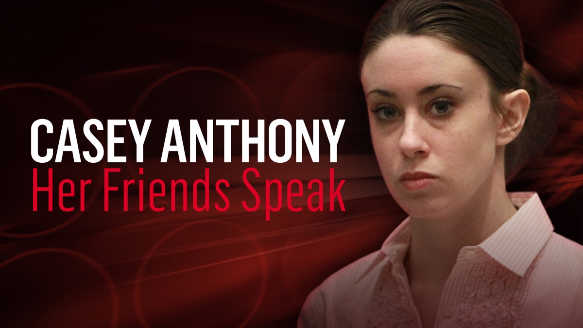 ‎Casey Anthony: Her Friends Speak - Apple TV