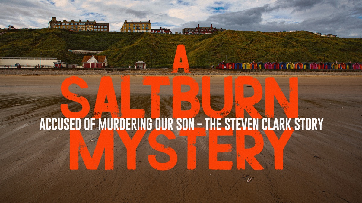 ‎A Saltburn Mystery: Accused of Murdering Our Son – The Steven Clark ...