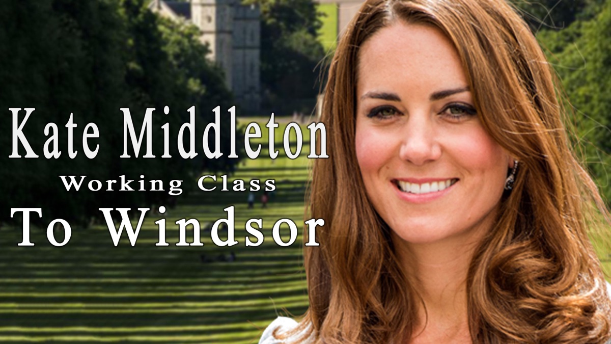 ‎Kate Middleton: Working Class to Windsor – Apple TV