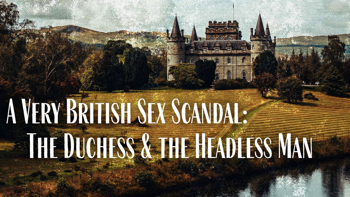A Very British Sex Scandal: The Duchess & the Headless Man - Apple TV (UK)