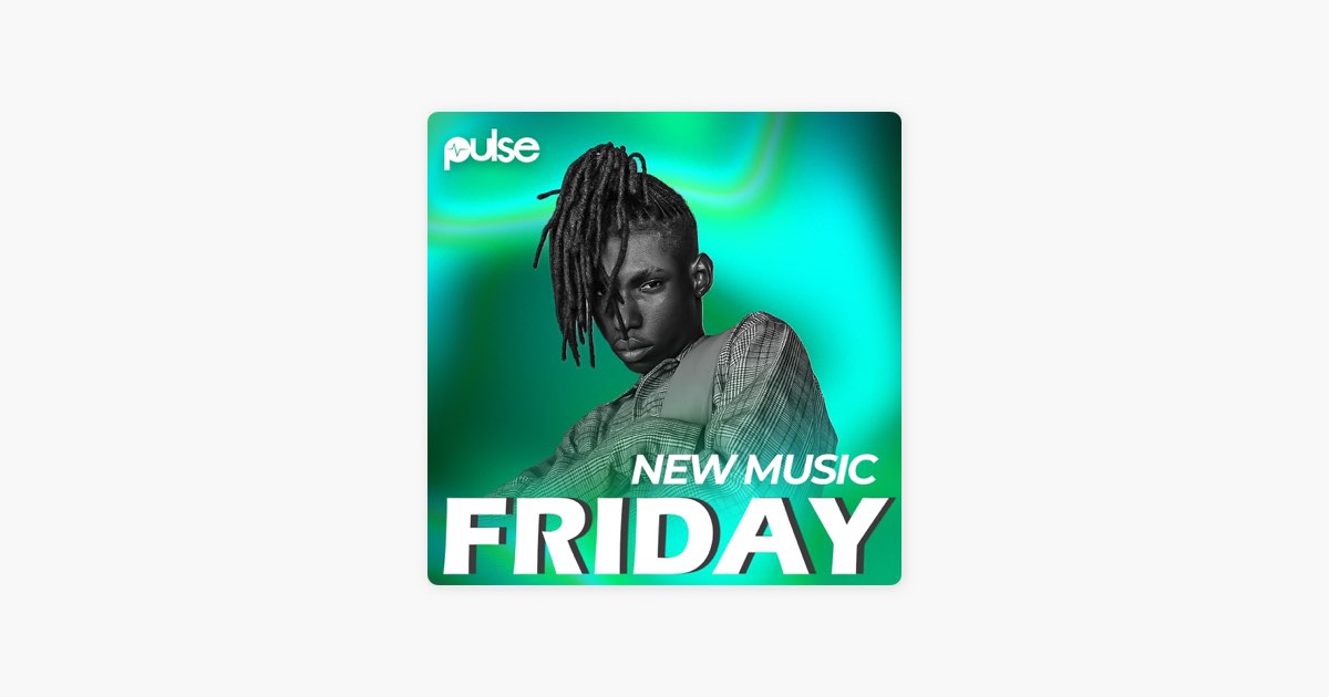 ‎New Music Friday : Official Playlist by Pulse Nigeria - Apple Music
