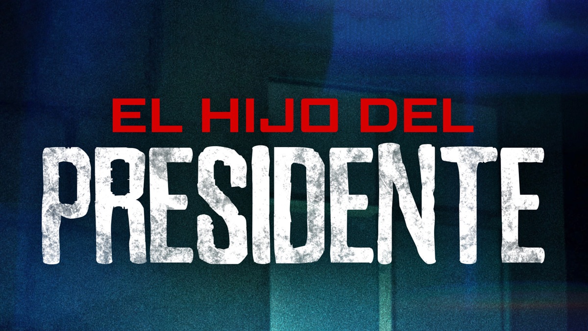 ‎El Hijo Del Presidente - Apple TV