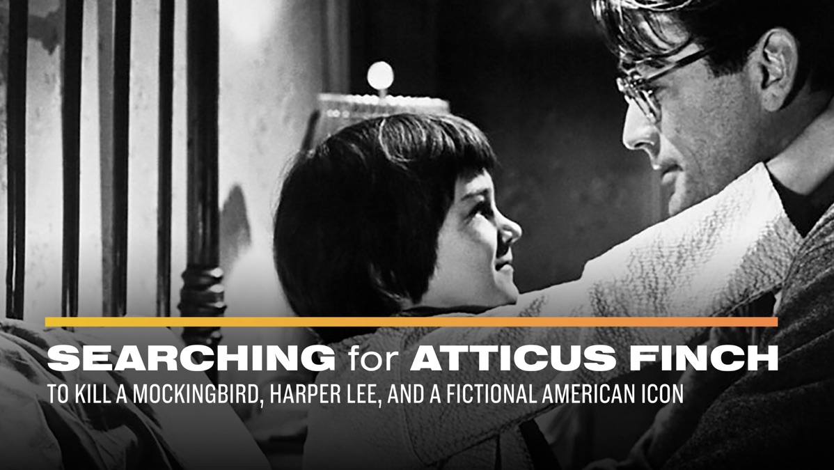 ‎Searching for Atticus Finch: To Kill a Mockingbird, Harper Lee, and a ...