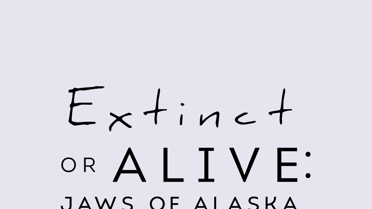 ‎Extinct or Alive: Jaws of Alaska - Apple TV