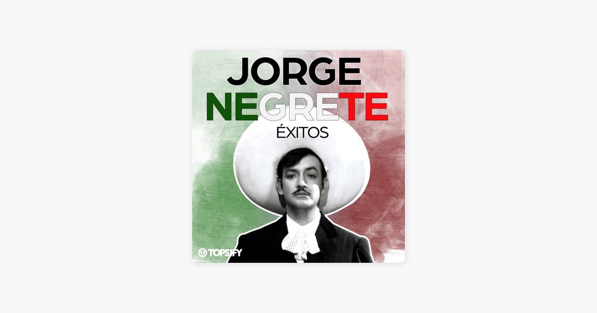 Jorge Negrete Éxitos” de Topsify en Apple Music