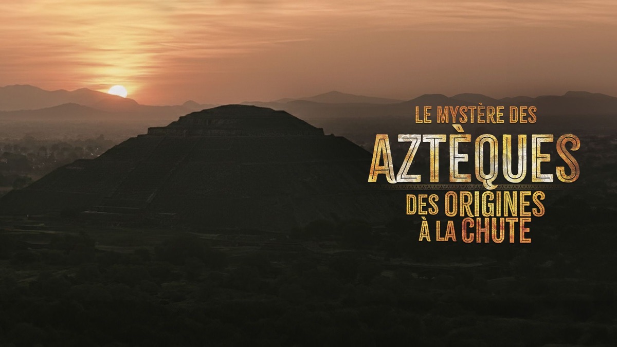 ‎Le mystère des Aztèques, des origines à la chute - Apple TV