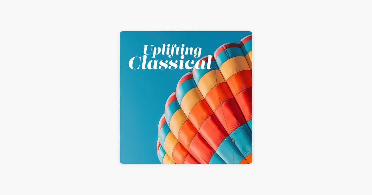 ‎Uplifting Classical - Feel Good Classical by Warner Classics - Apple Music