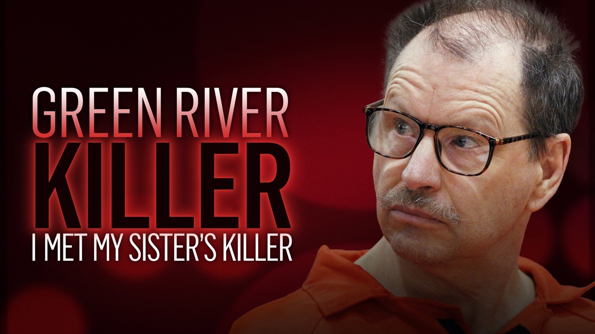 Green River Killer I Met My Sisters Killer Apple Tv