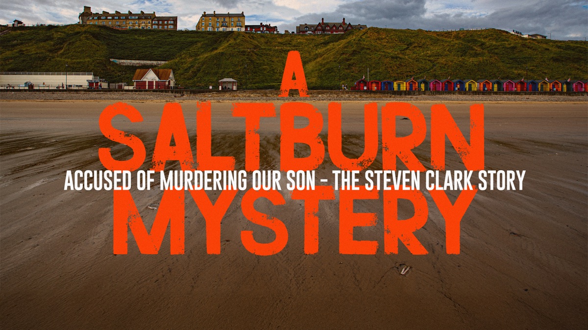 ‎A Saltburn Mystery: Accused of Murdering Our Son – The Steven Clark ...