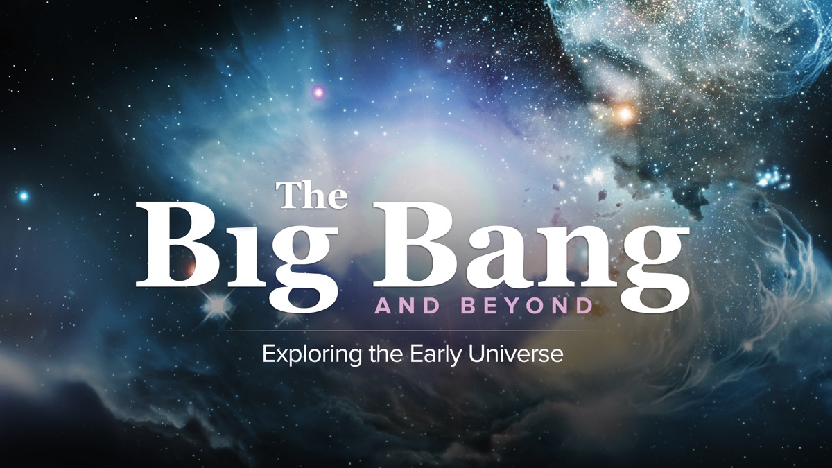 ‎The Big Bang and Beyond: Exploring the Early Universe - Apple TV