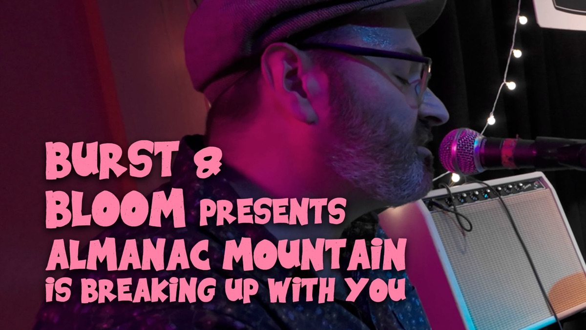 ‎Burst & Bloom Presents: Almanac Mountain is Breaking Up With You ...