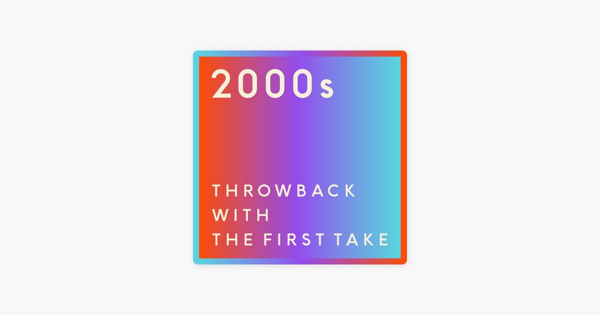 ‎2000s THROWBACK with THE FIRST TAKE - Playlist - Apple Music