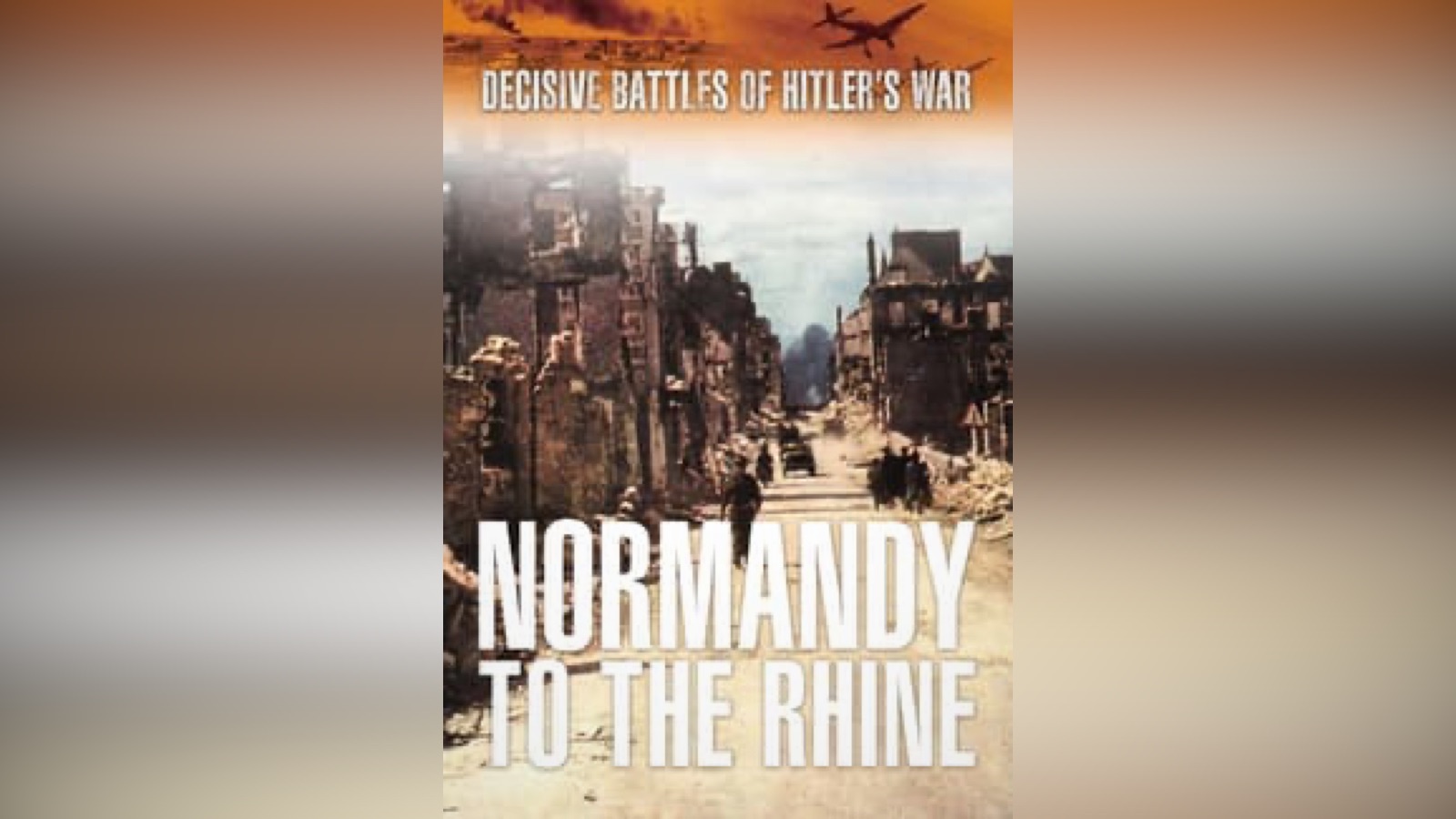 Decisive Battles of Hitler's War: Normandy to the Rhine | Apple TV