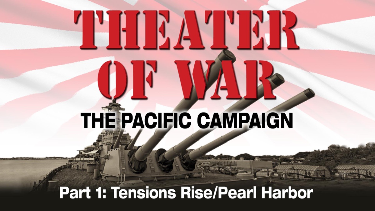Theater of War The Pacific Campaign Part 1: Tensions Rise/Pearl Harbor ...