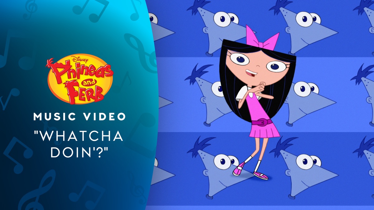 Whatcha Doin'?" | Phineas and Ferb the Movie: Across the 2nd Dimension ...