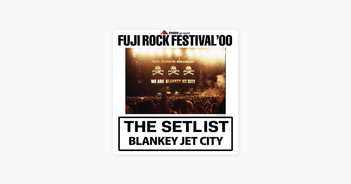 ‎uDiscover JapanのBLANKEY JET CITY FUJI ROCK FESTIVAL’00 SETLIST - Apple ...
