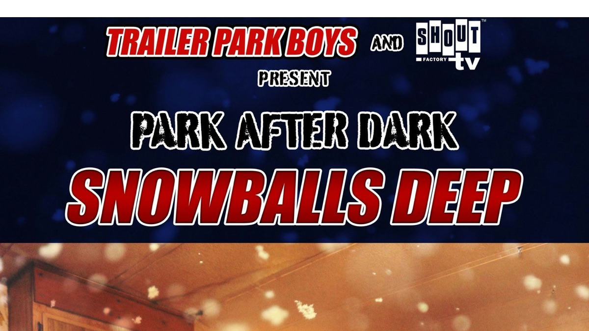 ‎Trailer Park Boys Presents Park After Dark: Snowballs Deep - Apple TV