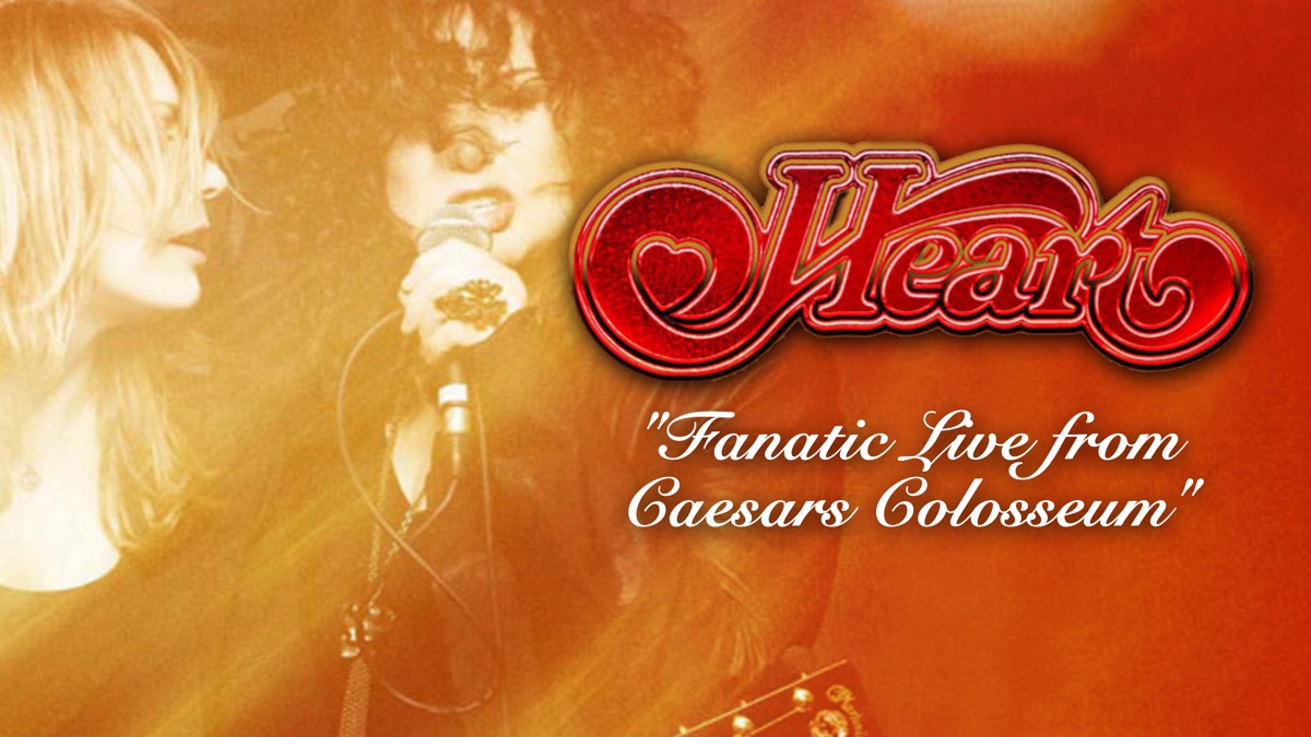 ‎Heart - Fanatic Live From Caesar's Colosseum - Apple TV