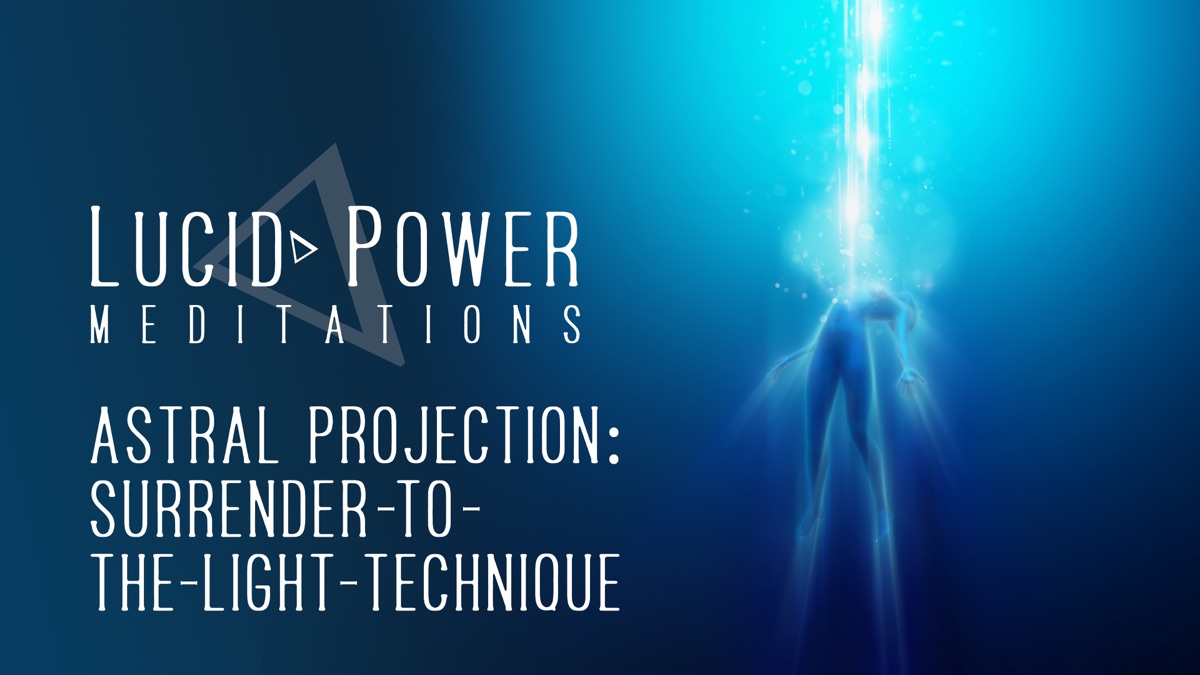 Astral Projection: Surrender-to-the-Light Technique – Lucid Power ...