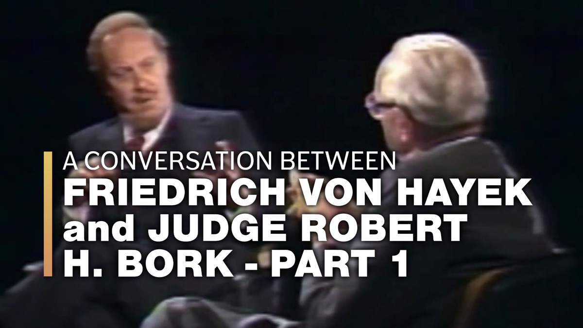 ‎A Conversation Between Friedrich von Hayek and Judge Robert H. Bork ...