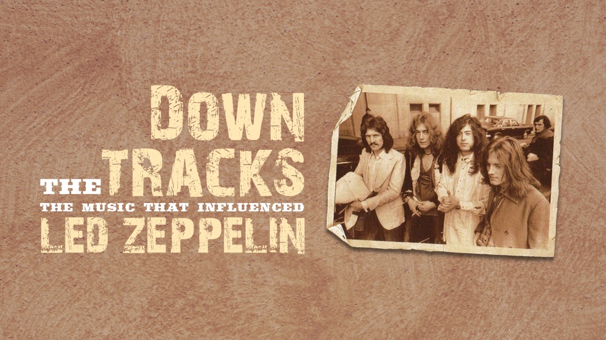 ‎Down the Tracks - The Music That Influenced Led Zeppelin - Apple TV