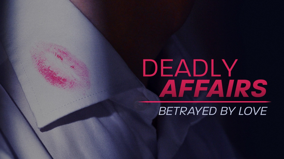 ‎Deadly Affairs: Betrayed by Love - Apple TV