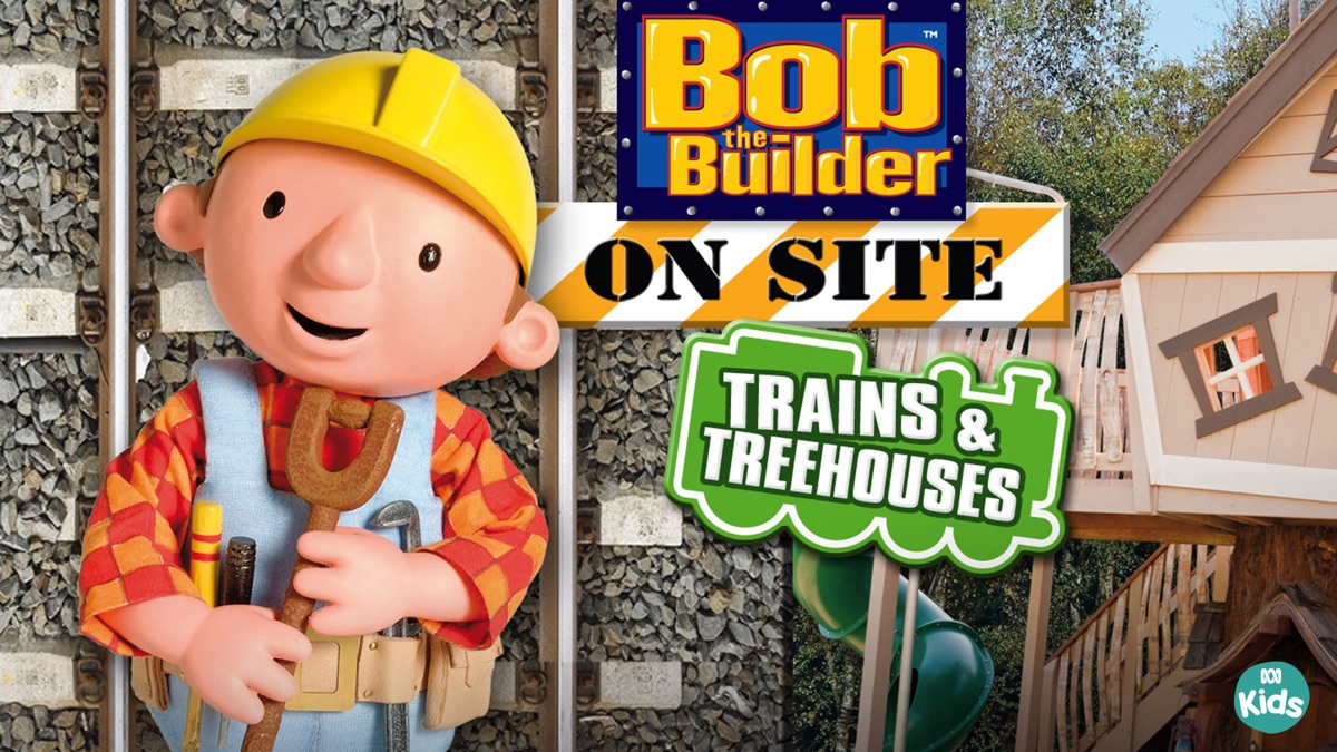 Bob the Builder On Site: Trains & Treehouses - Apple TV