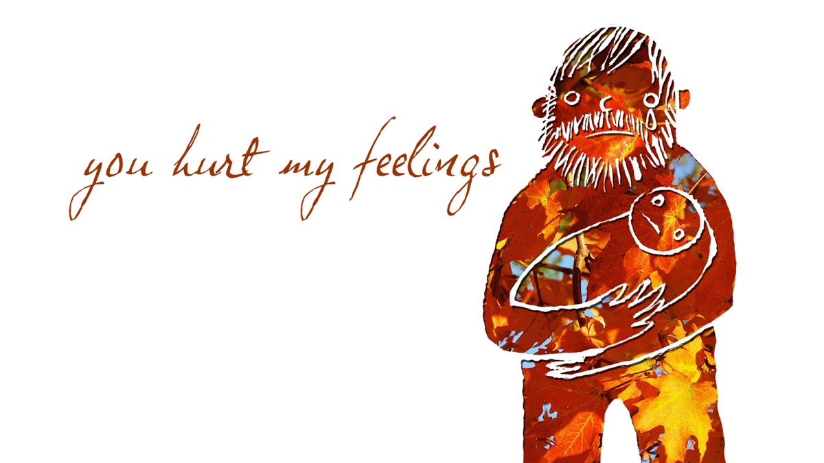 You Hurt My Feelings Wallpaper