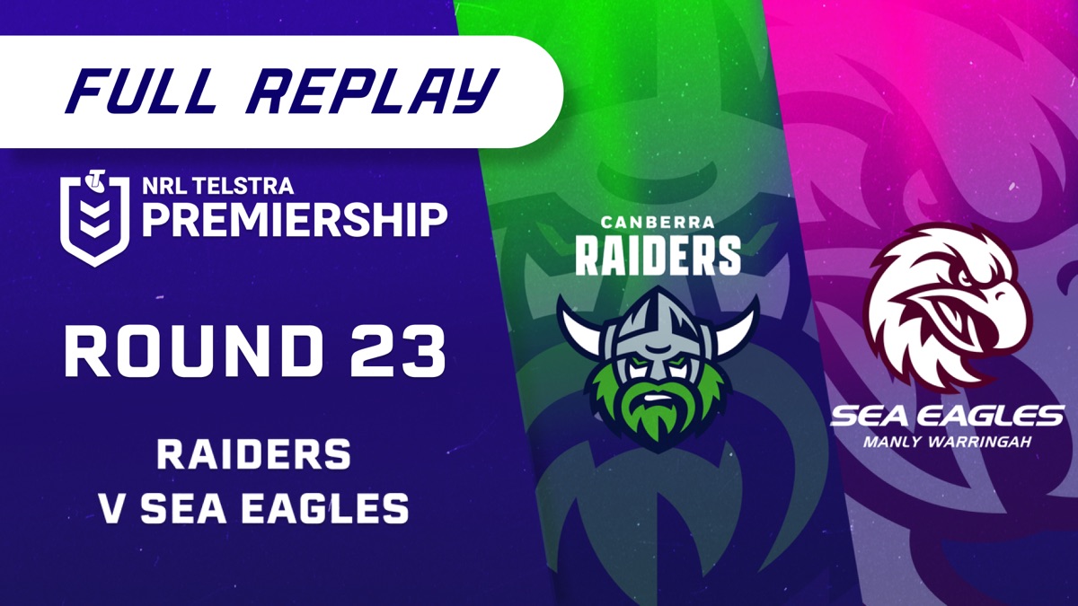‎Round 23: Raiders v Sea Eagles Full Match Replay – NRL Premiership ...