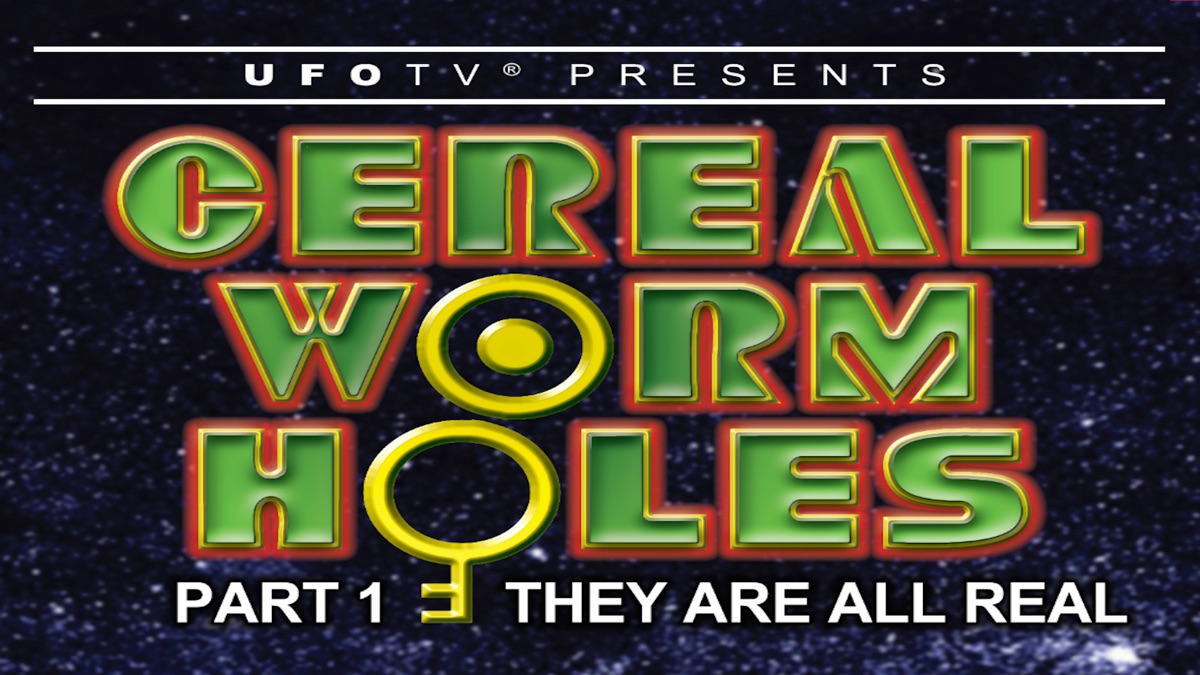 UFOTV Presents Cereal Worm Holes 1 - They Are All Real - Apple TV (日本)